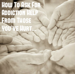 How To Ask For Addiction Help From Those You’ve Hurt