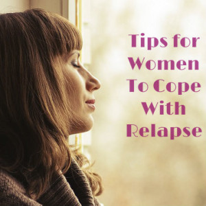 Tips To Cope With Relapse As A Woman | Women And Addiction Recovery