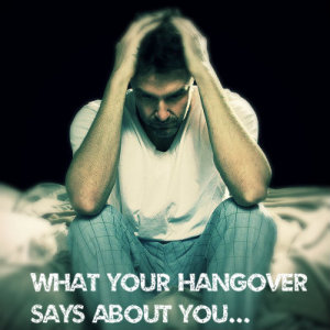 Types Of Hangovers And What They Say About You And Your Drinking